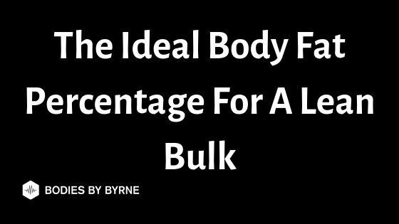 The Ideal Body Fat Percentage To Start A Lean Bulk
