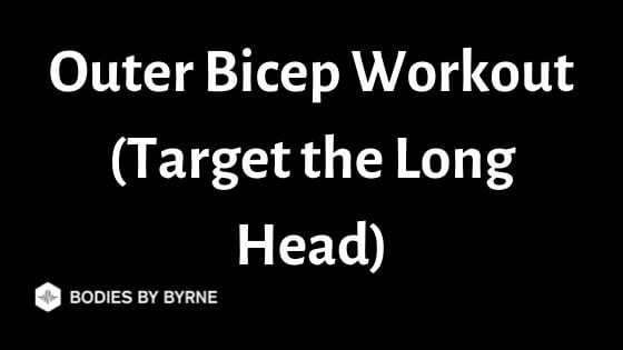 Outer Bicep Workout (How to Target the Bicep Long Head) - Bodies By Byrne