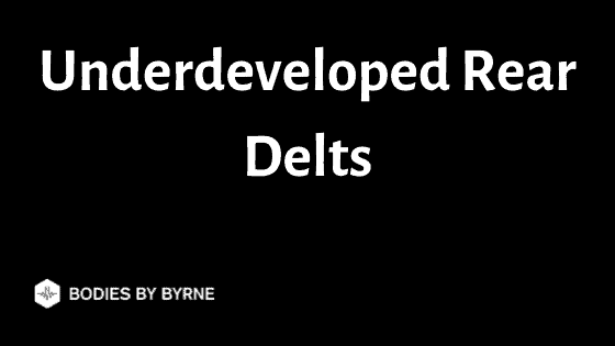 Underdeveloped Rear Delts (How to Bring up Your Rear Delts) - Bodies By ...