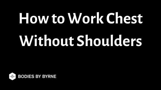 How to Work Chest Without Shoulders - Bodies By Byrne
