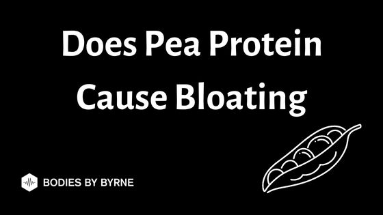 Does Pea Protein Cause Bloating (How To Prevent It) - Bodies By Byrne
