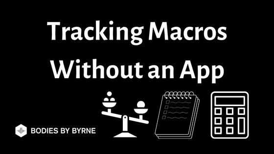 How to Track Macros Without an App: Explained - Bodies By Byrne