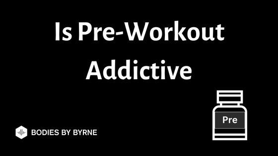 Is Pre-Workout Addictive? How To Stop Pre-Workout Addiction - Bodies By ...