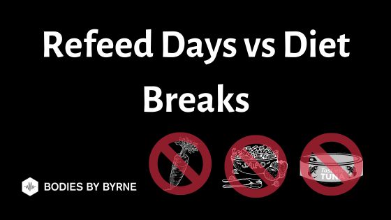 Refeed Days vs Diet Breaks (Which Should You Consider) - Bodies By Byrne