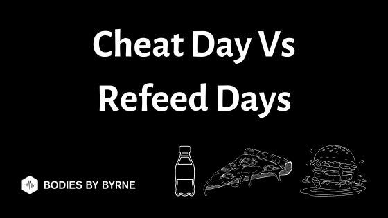 Cheat Day Vs Refeed Days (Which Is Best?) - Bodies By Byrne
