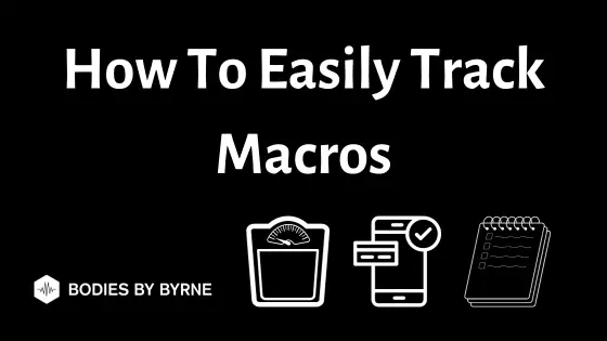 12 Tips for Tracking Macros: How to Easily Track Macros - Bodies By Byrne